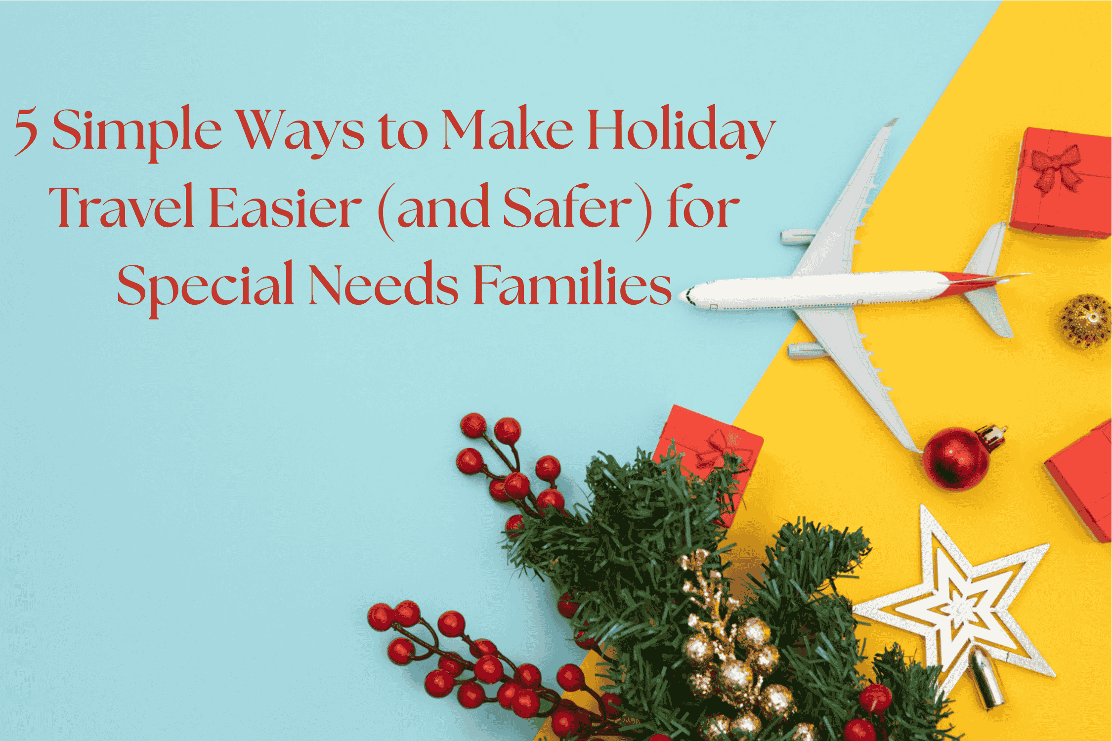 5 Simple Ways to Make Holiday Travel Easier (and Safer) for Special Ne